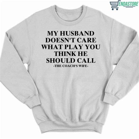 My Husband Doesnt Care What Play You Think He Should Call The Coachs Wife Sweatshirt
