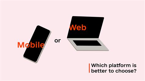 Web Application Mobile Application Or Both Of Them What Is Better To