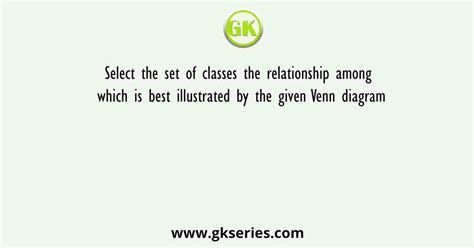 Select The Set Of Classes The Relationship Among Which Is Best
