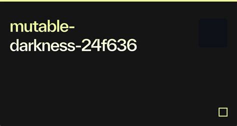 Mutable Darkness 24f636 Codesandbox