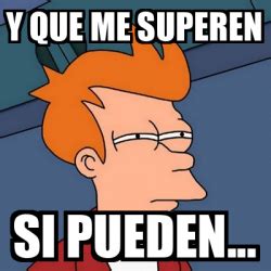 Meme Futurama Fry Y Que Me Superen Si Pueden