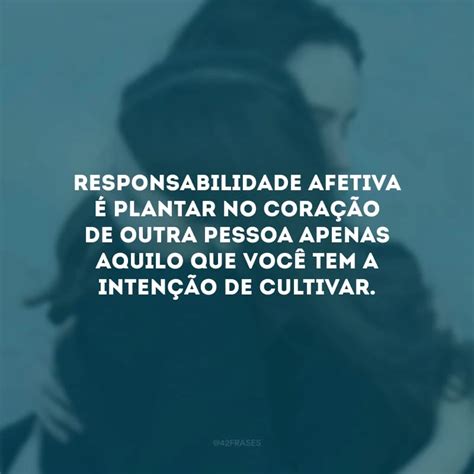 Responsabilidade Afetiva 70 Frases Impactantes Para Refletir