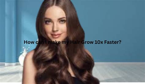 How Can I Make My Hair Grow 10x Faster Garments Educations