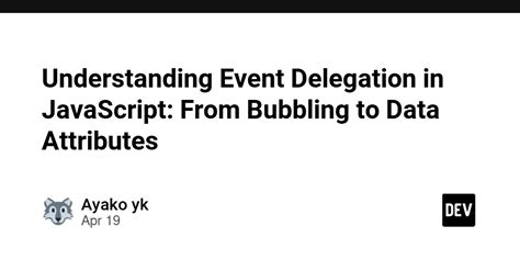 Understanding Event Delegation In Javascript From Bubbling To Data