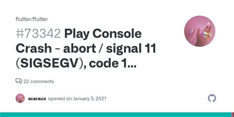 Play Console Crash Abort Signal 11 Sigsegv Code 1 Segvmaperr