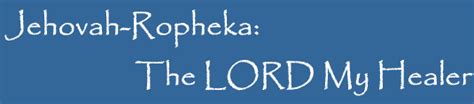 Jehovah Ropheka The Lord My Healer
