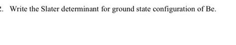 Solved Write The Slater Determinant For Ground State