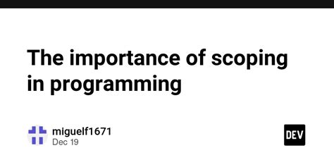 The Importance Of Scoping In Programming Dev Community