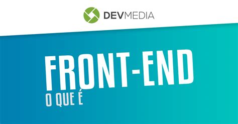 O Que Faz Um Programador Front End Web Devmedia
