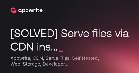 [solved] serve files via cdn instead of storage threads appwrite
