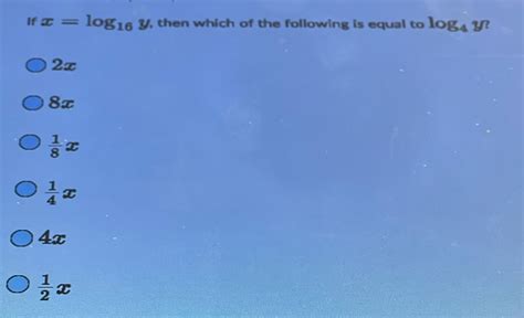 Answered If X Log16 Y Then Which Of The Bartleby