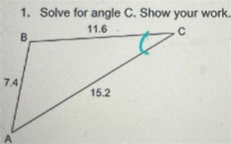 Answered 7 4 A 1 Solve For Angle C Show Your Work 11 6 C B 15 2 Kunduz