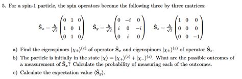 Solved For A Spin 1 ﻿particle The Spin Operators Become The