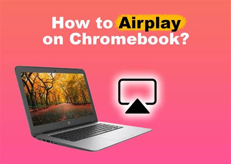 How To Airplay On Chromebook Best Methods Alvaro Trigo S Blog