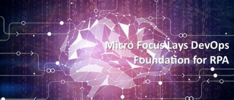 Micro Focus Lays Devops Foundation For Rpa
