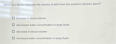Solved Which Two Factors Stimulate The Release Of Adh From The