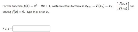 solved for the function f x x3−2x 1 write newton s formula