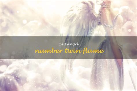 Unlock The Meaning Of 149 Angel Number Twin Flame A Guide To