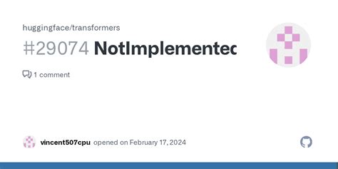 Notimplementederror · Issue 29074 · Huggingfacetransformers · Github
