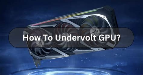 How To Undervolt Gpu Undervolt Gpu For Cool Operation