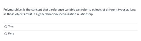 Solved Polymorphism Is The Concept That A Reference Variable