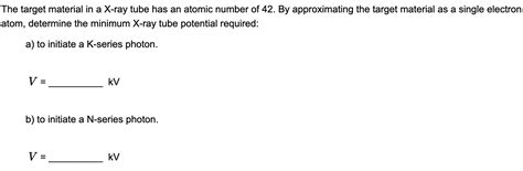 Solved The Target Material In A X Ray Tube Has An Atomic Chegg