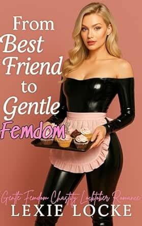 From Best Friend To Gentle Femdom A Gentle Femdom Chastity Locktober