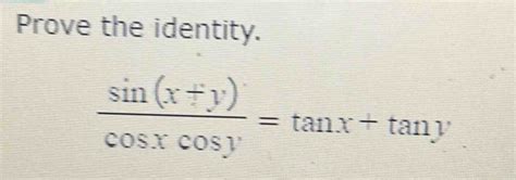 Solved Prove The Identity Sin Xycos Xcos Y Tan Xtan Y Calculus