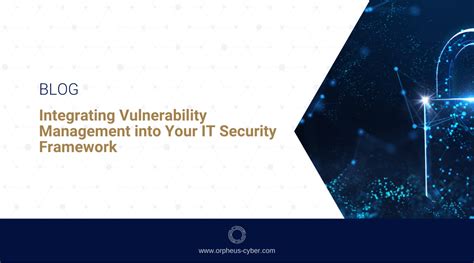 blog integrating vulnerability management into your it security framework orpheus cyber