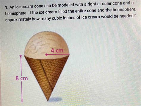 1 An Ice Cream Cone Can Be Modeled With A Right Circular Cone And A