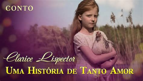 Uma História De Tanto Amor Clarice Lispector Conto Completo