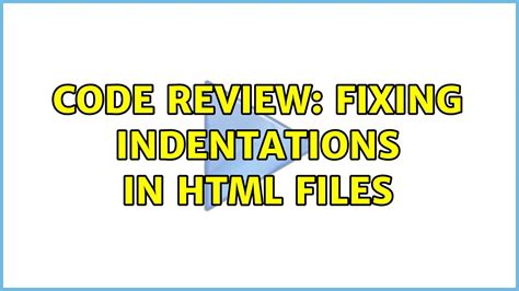 Code Review Fixing Indentations In HTML Files YouTube
