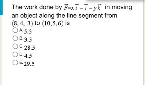 Solved The Work Done By Vec F Xvec I Vec J Yvec K ﻿in