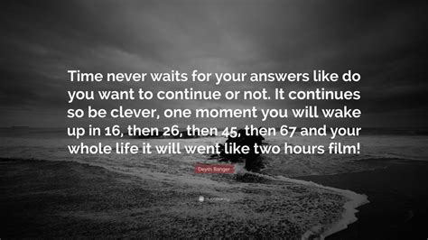 Deyth Banger Quote Time Never Waits For Your Answers Like Do You Want