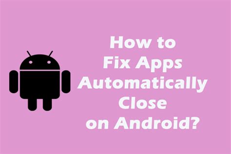 Top 7 Workarounds For Apps Keep Crashing On Android Minitool