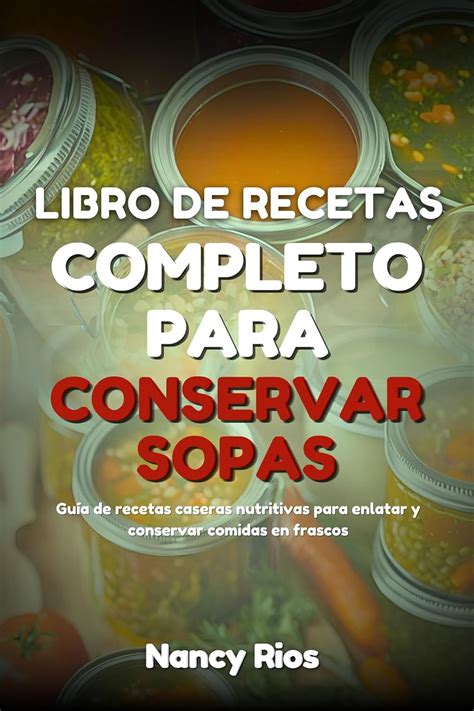 Libro De Recetas Completo Para Conservar Sopas Guía De Recetas Caseras
