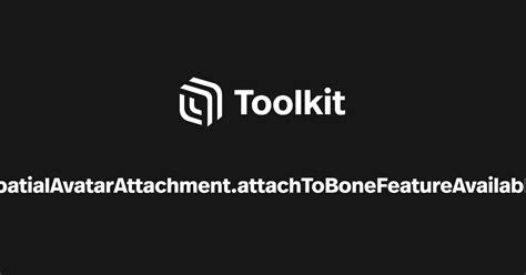 SpatialAvatarAttachment AttachToBoneFeatureAvailable Spatial Creator Toolkit