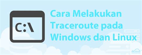 Panduan Melakukan Traceroute Pada Command Linux Dan Windows