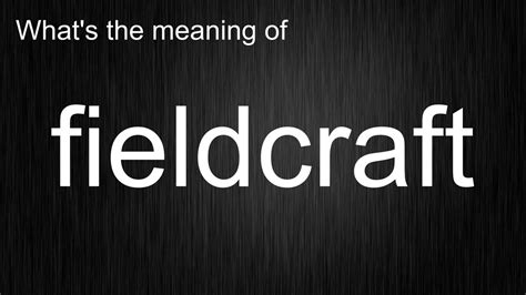 Whats The Meaning Of Fieldcraft How To Pronounce Fieldcraft Youtube