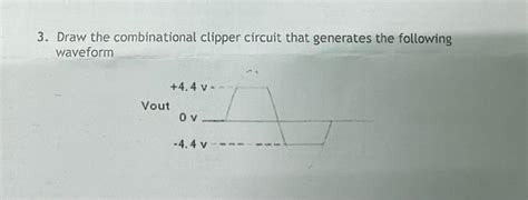 Solved 3 Draw The Combinational Clipper Circuit That