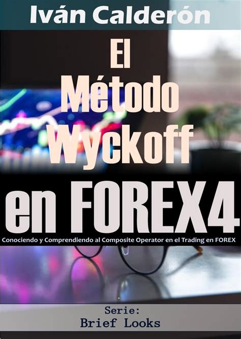 El Método Wyckoff en FOREX Conociendo y Comprendiendo al Composite Operator en el Trading en