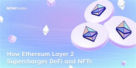 How Ethereum Layer 2 Supercharges Defi And Nfts Nownodes Blog