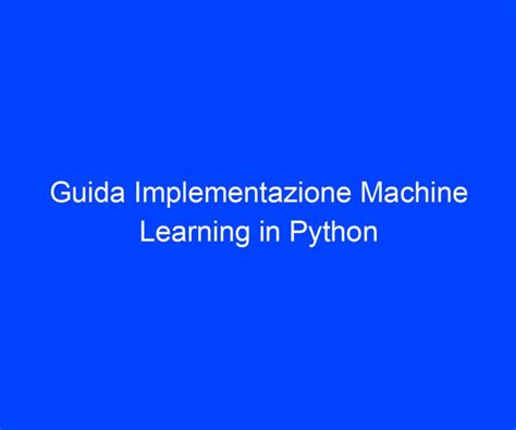 Guida Implementazione Machine Learning In Python