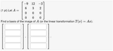 Solved 1pt Let A 1 12 01 Find Bases Of The Kernel And