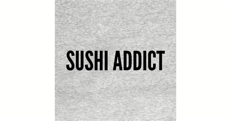 Cute Sushi Addict Funny Food Slogan Joke Statement Japanese Culture