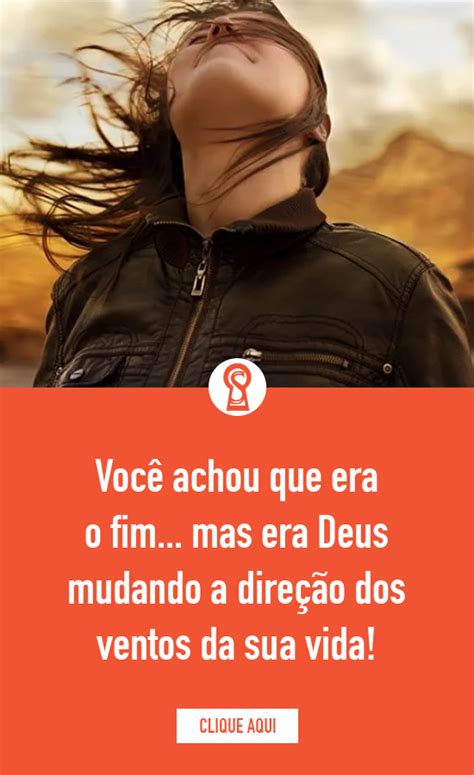 Você Achou Que Era O Fim Mas Era Deus Mudando A Direção Dos Ventos Da