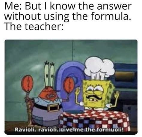Me But I Know The Answer Without Using The Formula The Teacher