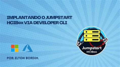 Implantando O Jumpstart HCIBox Via Developer CLI Elton Bordim MCT