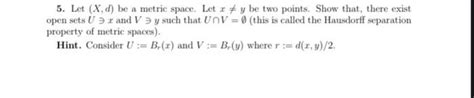Solved 5 Let X D Be A Metric Space Let X Y Be Two Chegg