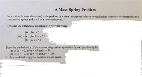 Solved A Mass Spring Problem Let 1 Time In Seconds And